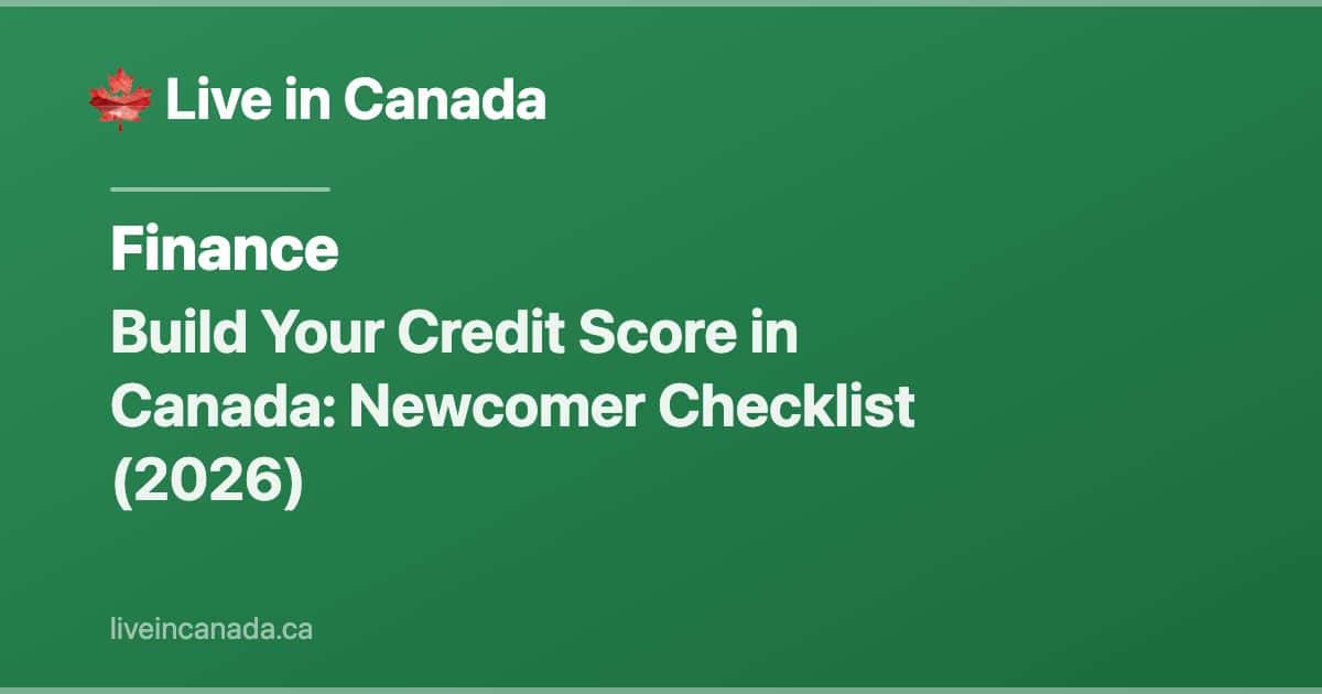 Build Your Credit Score in Canada: Newcomer Checklist (2026)