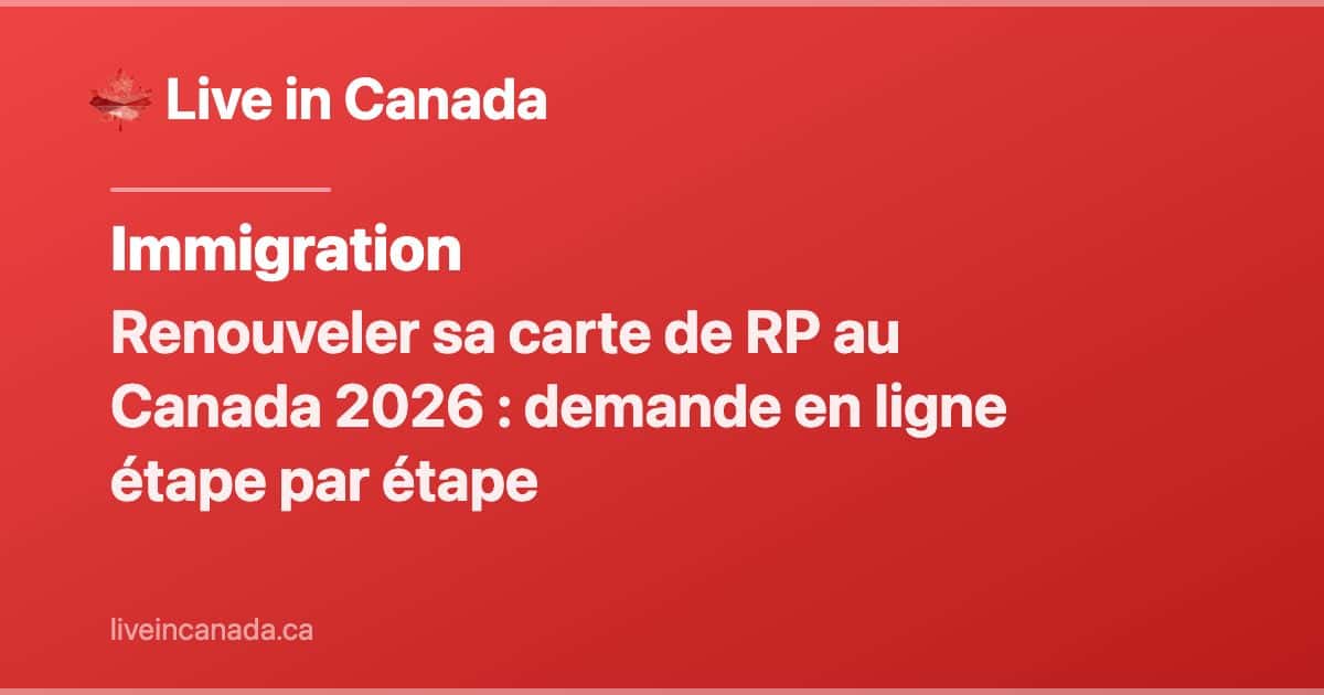 Renouveler sa carte de RP au Canada 2026 : demande en ligne étape par étape